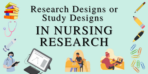 Research Designs or Study Designs in Nursing Research - Nurses Educator