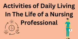 Activities of Daily Living In The Life of a Nursing Professional ...