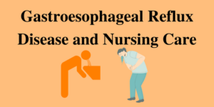 Gastroesophageal Reflux Disease and Nursing Care - Nurses Educator