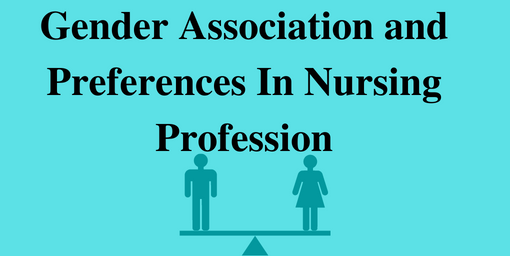 Gender Association and Preferences In Nursing Profession - Nurses Educator