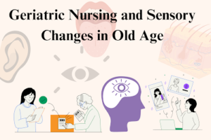 Geriatric Nursing and Sensory Changes in Old Age - Nurses Educator
