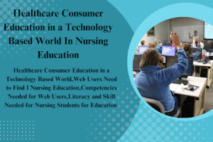 Healthcare Consumer Education in a Technology Based World In Nursing ...