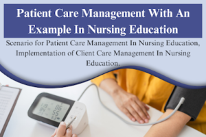 Patient Care Management With An Example In Nursing Education - Nurses ...