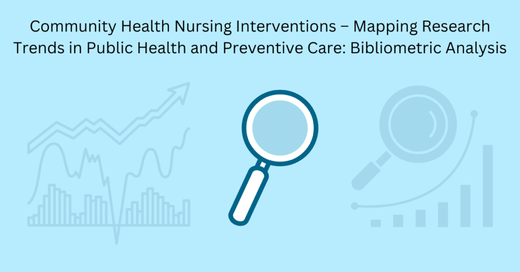 Community Health Nursing Interventions – Mapping Research Trends in Public Health and Preventive ...
