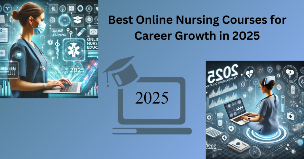 Best Online Nursing Courses for Career Growth in 2025 - Nurses Educator
