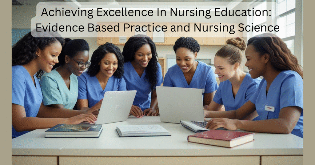 Achieving Excellence In Nursing Education: Evidence Based Practice and ...
