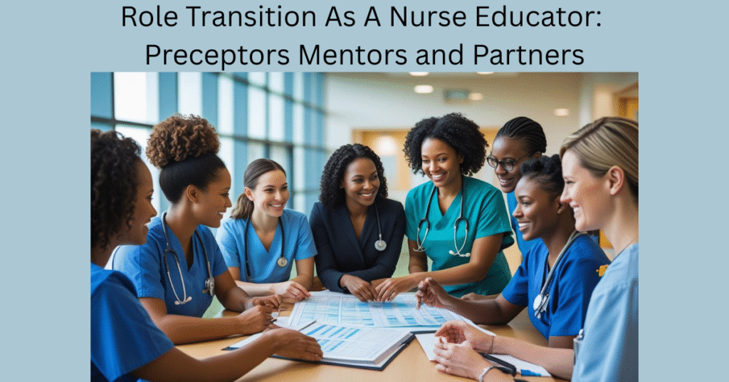 Role Transition As A Nurse Educator: Preceptors Mentors and Partners ...