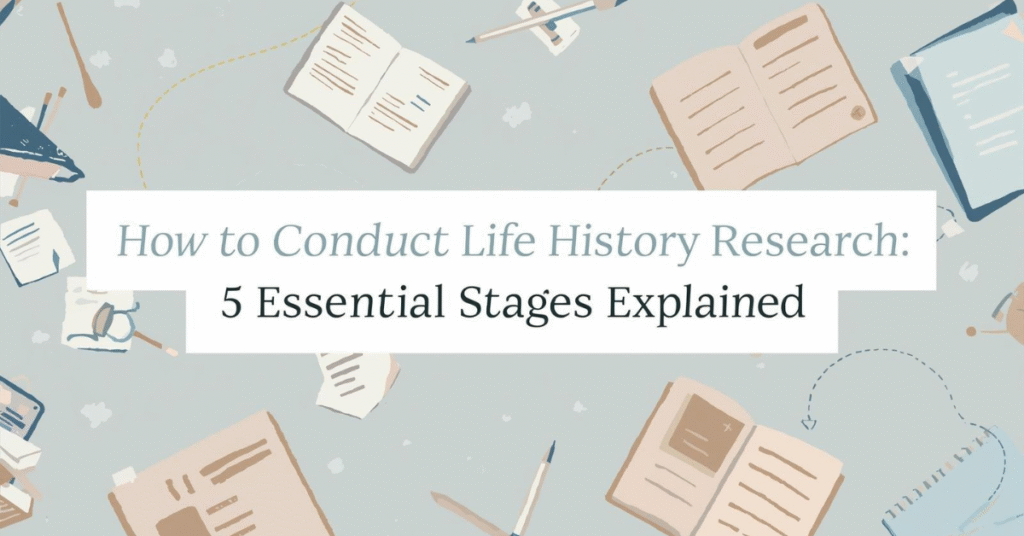 How to Conduct Life History Research: 5 Essential Stages Explained ...