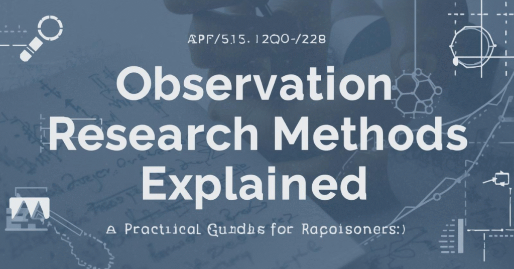 Observation Research Methods Explained: A Practical Guide for Researchers - Nurses Educator