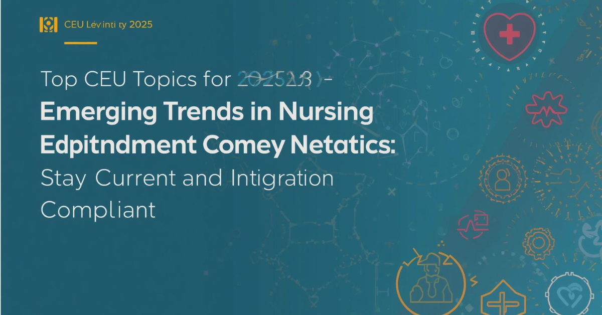 Top CEU Topics for 2026 — Emerging Trends in Nursing Education: Stay ...