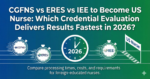 CGFNS vs ERES vs IEE to Become US Nurse: Which Credential Evaluation ...